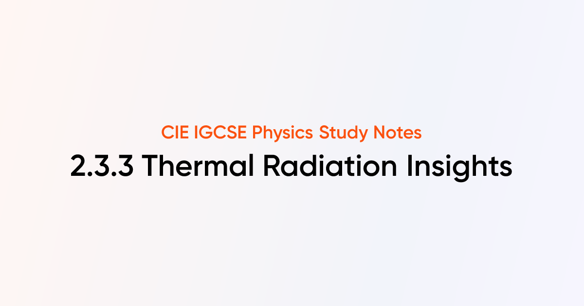 Thermal Radiation Insights (2.3.3) | CIE IGCSE Physics Notes | TutorChase