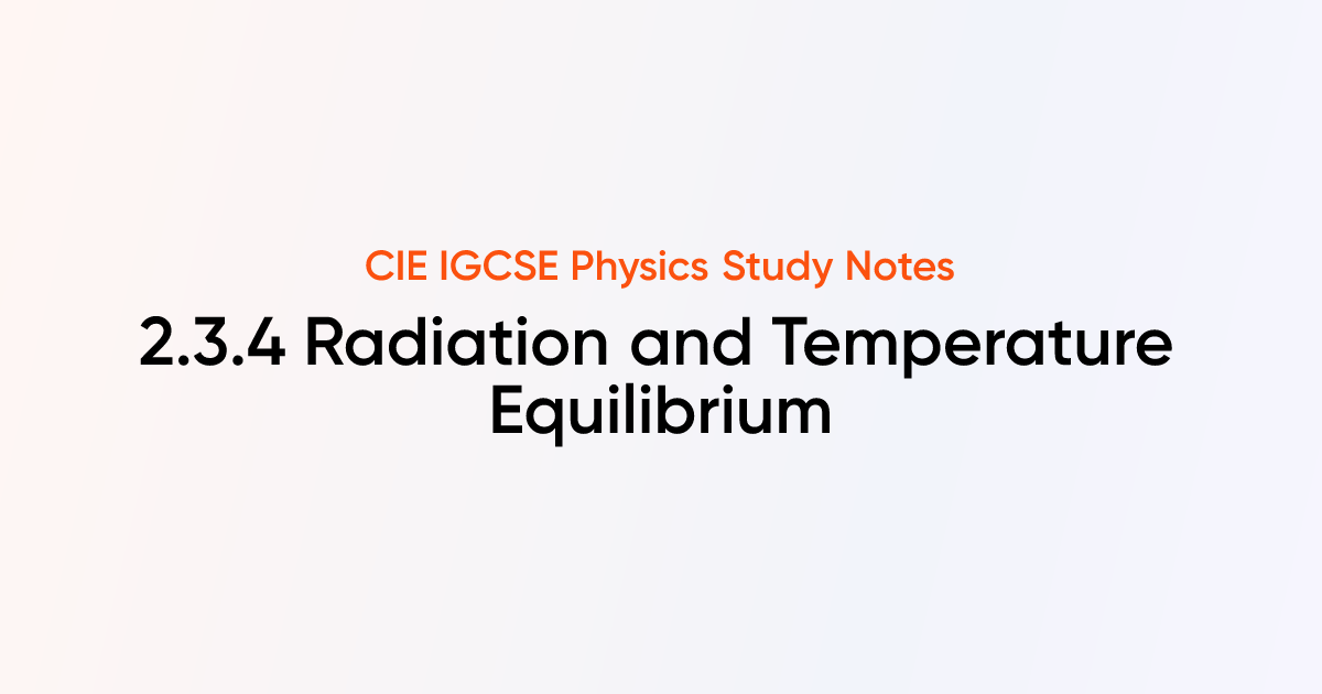 Radiation and Temperature Equilibrium (2.3.4) | CIE IGCSE Physics Notes ...