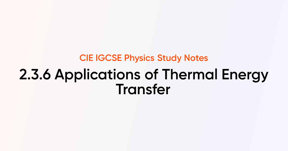 Applications of Thermal Energy Transfer (2.3.6) | CIE IGCSE Physics ...