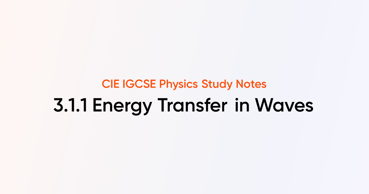 Energy Transfer In Waves 3 1 1 Cie Igcse Physics Notes Tutorchase