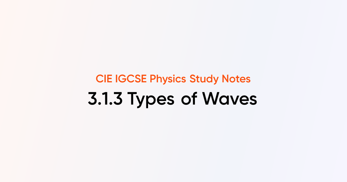 Types of Waves (3.1.3) | CIE IGCSE Physics Notes | TutorChase