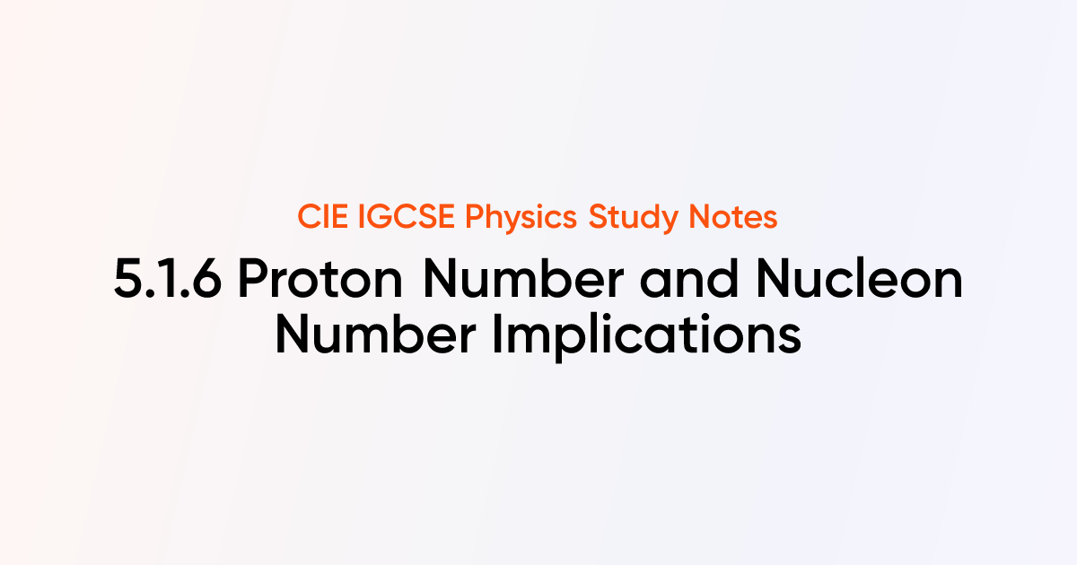 Proton Number and Nucleon Number Implications (5.1.6) | CIE IGCSE ...