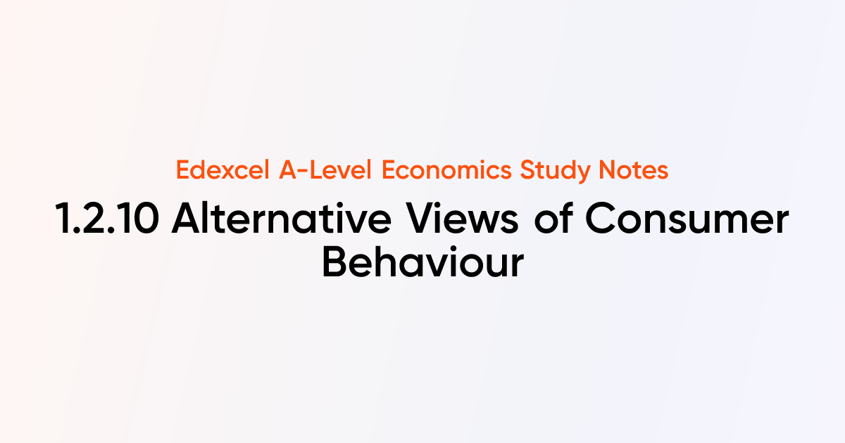 1.2.10 Alternative Views of Consumer Behaviour | Edexcel A-Level ...