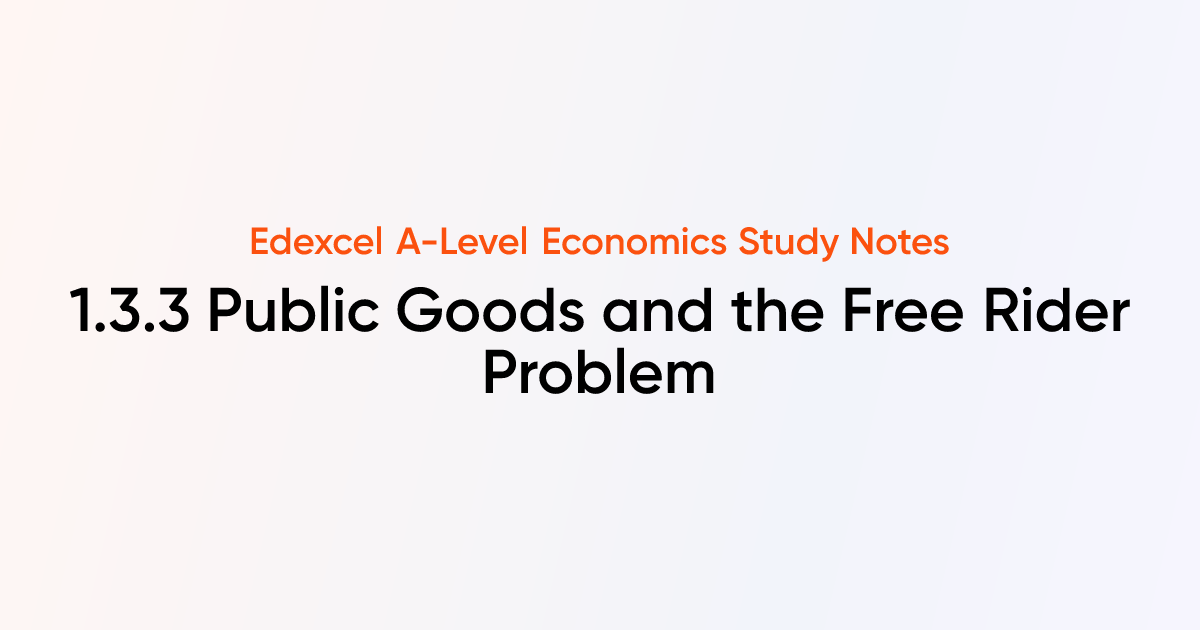 1.3.3 Public Goods and the Free Rider Problem| Edexcel A-Level ...