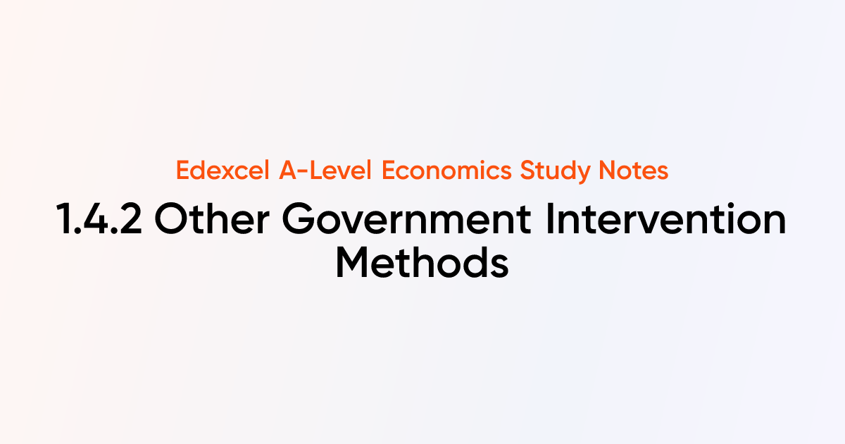 1.4.2 Other Government Intervention Methods | Edexcel A-Level Economics ...