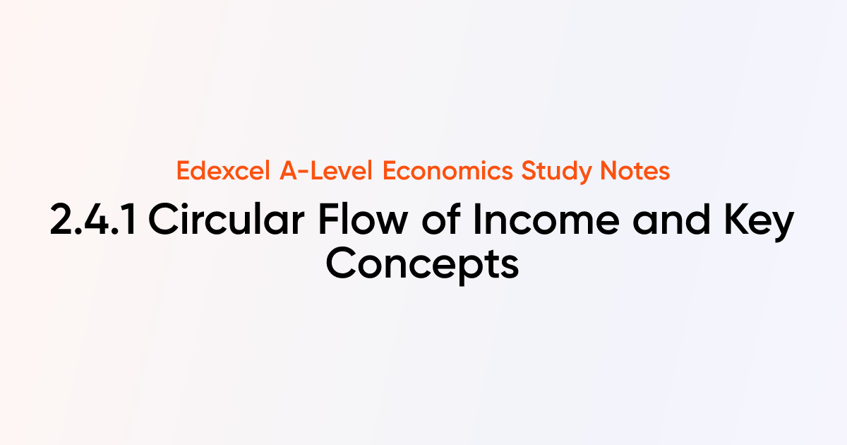2.4.1 Circular Flow of Income and Key Concepts | Edexcel A-Level ...