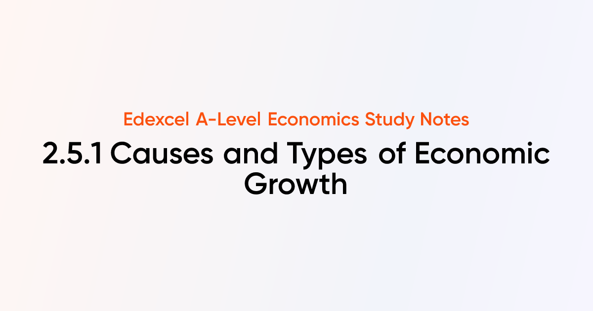 2.5.1 Causes and Types of Economic Growth | Edexcel A-Level Economics ...