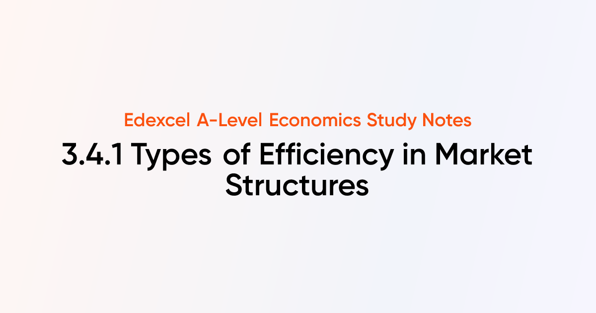3.4.1 Types of Efficiency in Market Structures | Edexcel A-Level ...