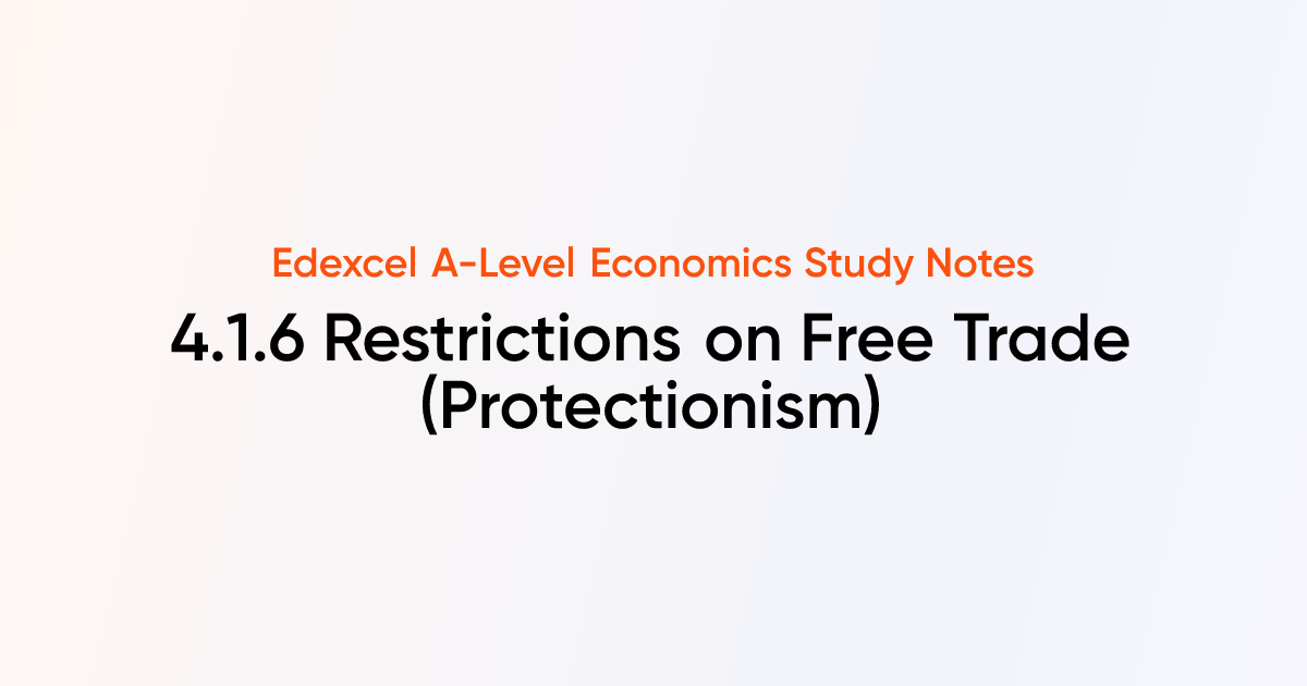 4.1.6 Restrictions on Free Trade (Protectionism) | Edexcel A-Level ...
