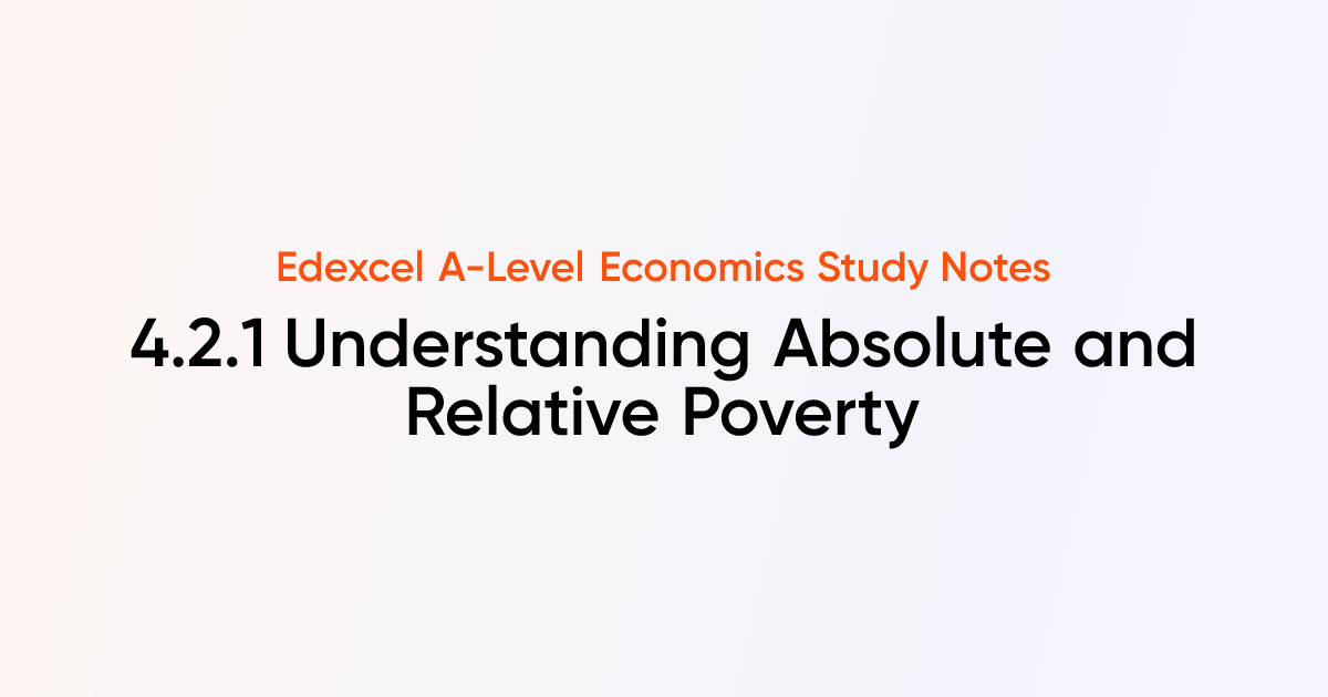 4.2.1 Understanding Absolute and Relative Poverty | Edexcel A-Level ...