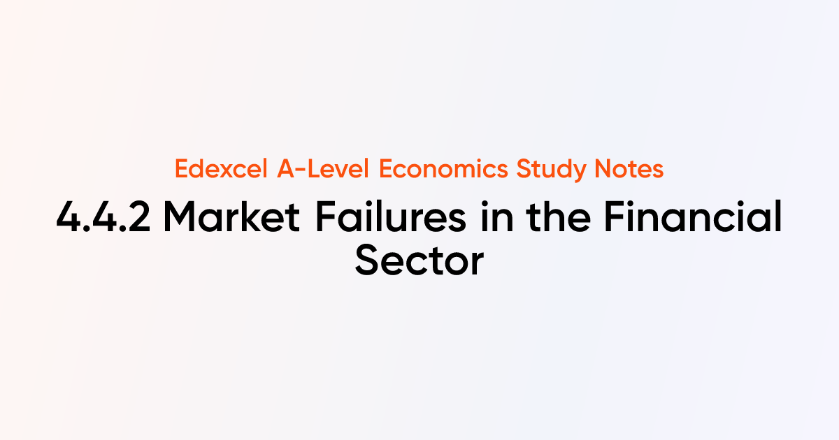 4.4.2 Market Failures in the Financial Sector | Edexcel A-Level ...