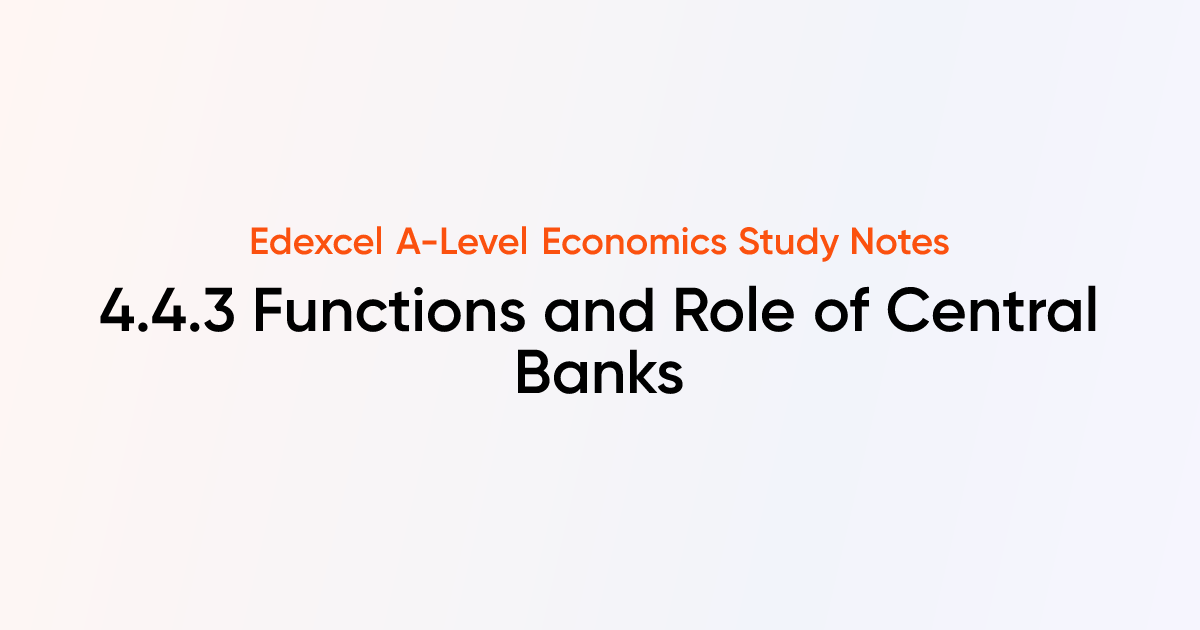4.4.3 Functions and Role of Central Banks | Edexcel A-Level Economics ...