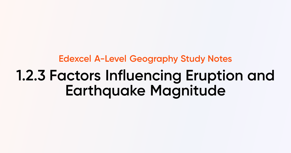 1.2.3 Factors Influencing Eruption and Earthquake Magnitude | Edexcel A ...