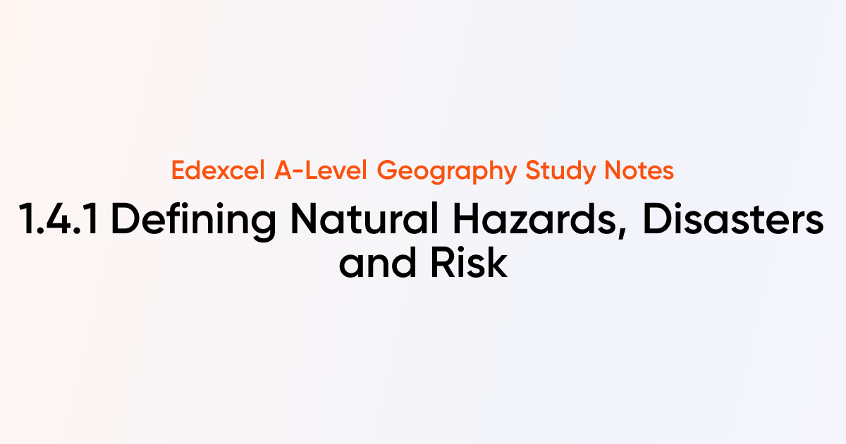1.4.1 Defining Natural Hazards, Disasters and Risk | Edexcel A-Level ...