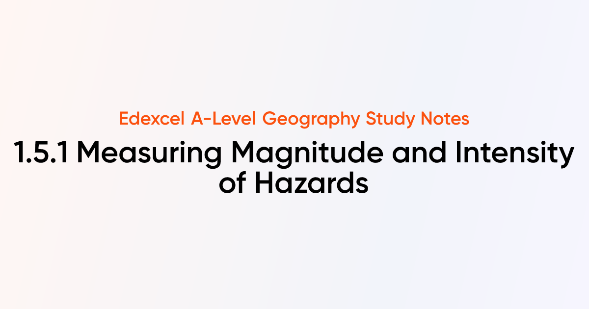 1.5.1 Measuring Magnitude and Intensity of Hazards | Edexcel A-Level ...