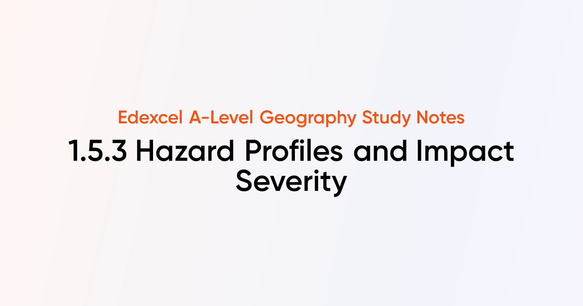 1.5.3 Hazard Profiles and Impact Severity | Edexcel A-Level Geography ...