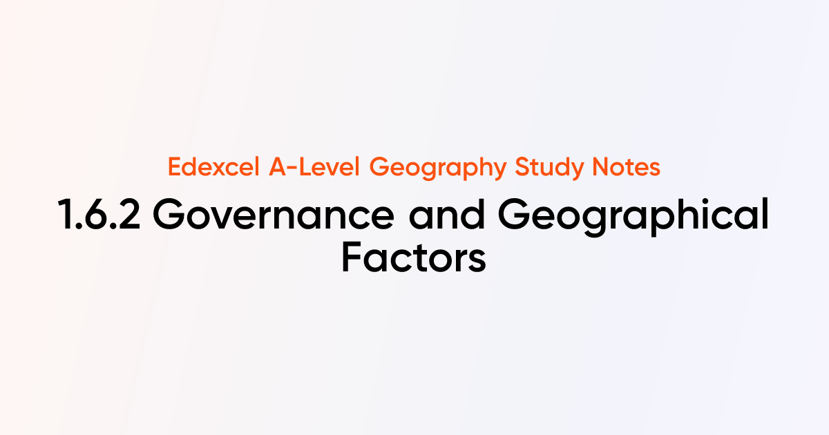 1.6.2 Governance and Geographical Factors | Edexcel A-Level Geography ...