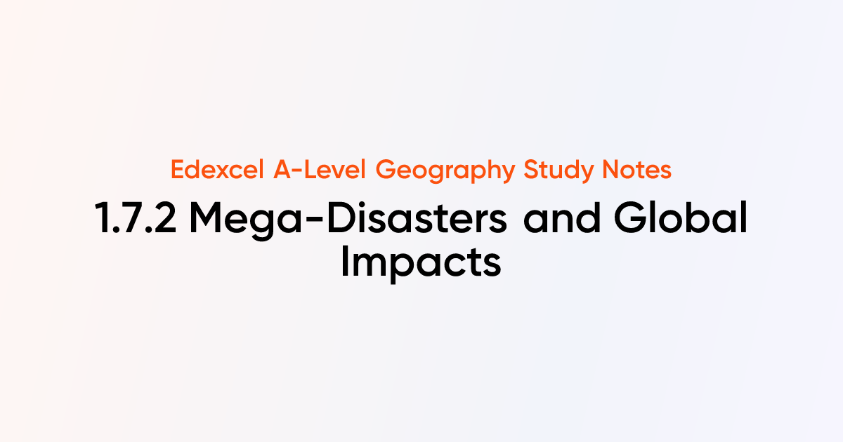 1.7.2 Mega-Disasters and Global Impacts | Edexcel A-Level Geography ...