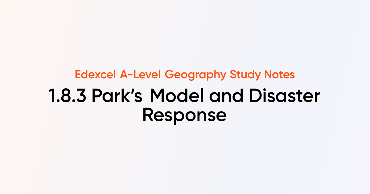 1.8.3 Park’s Model and Disaster Response | Edexcel A-Level Geography ...