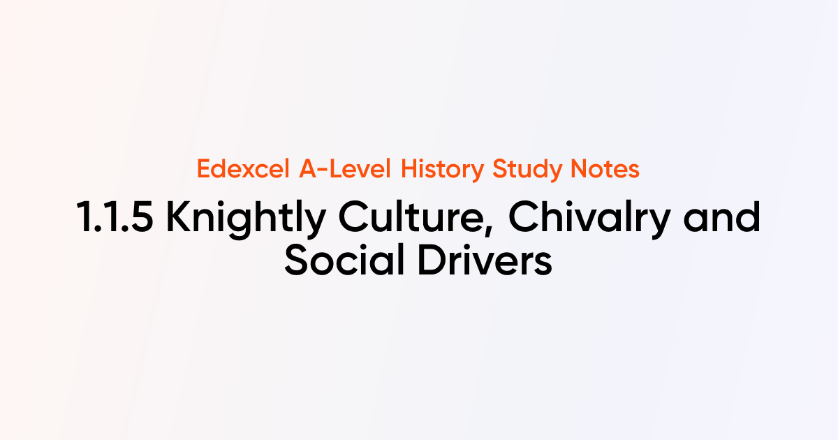 1.1.5 Knightly Culture, Chivalry and Social Drivers | Edexcel A-Level ...