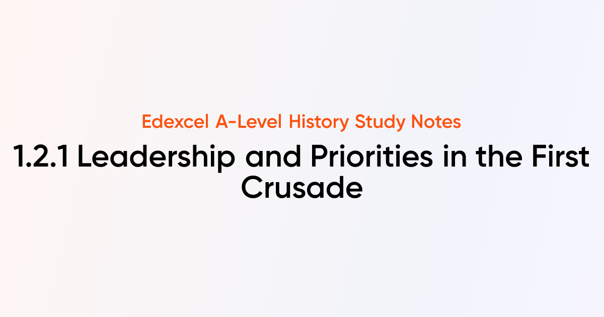 1.2.1 Leadership and Priorities in the First Crusade | Edexcel A-Level ...