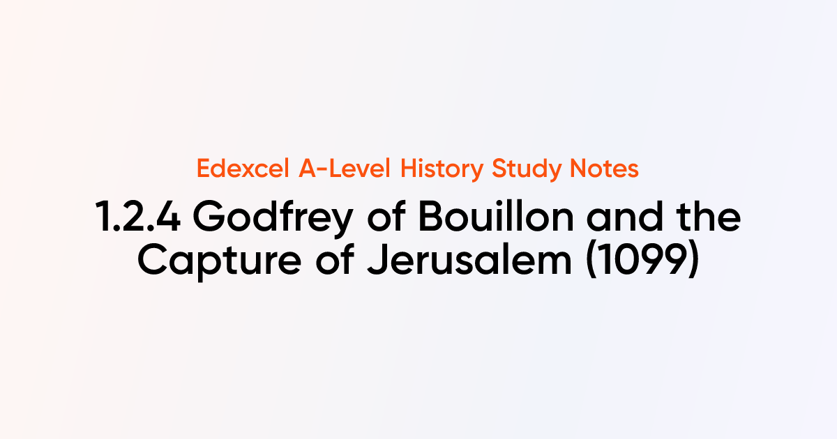 1.2.4 Godfrey of Bouillon and the Capture of Jerusalem (1099) | Edexcel ...
