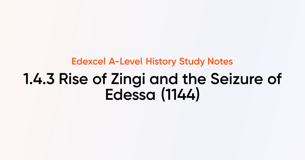 1.4.3 Rise of Zingi and the Seizure of Edessa (1144) | Edexcel A-Level ...