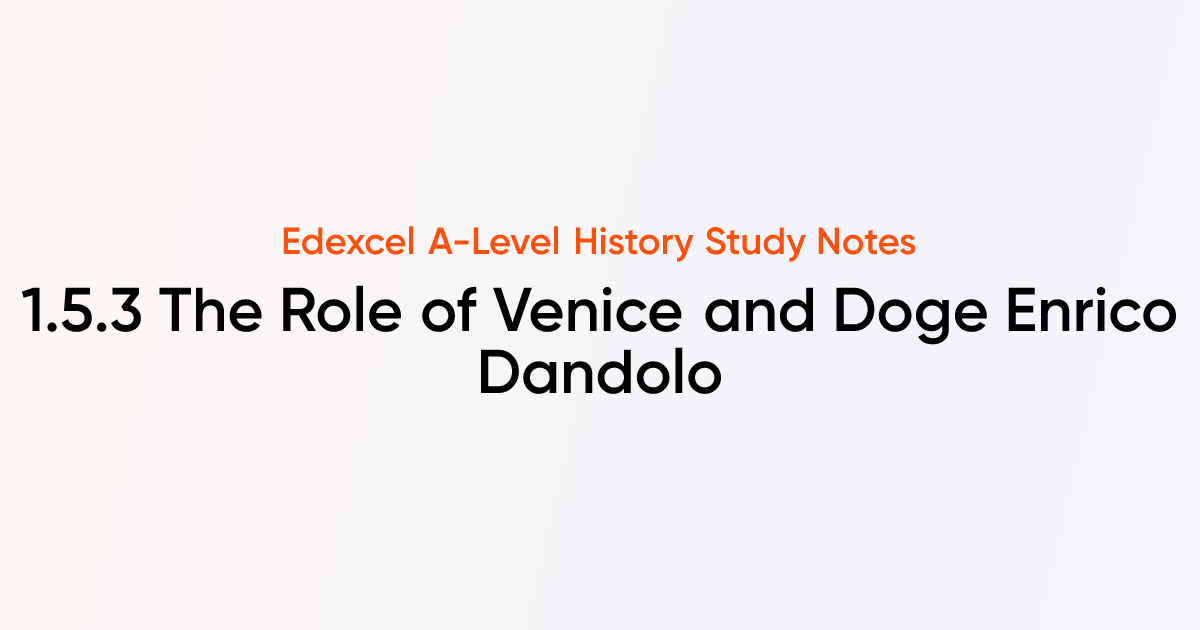 1.5.3 The Role of Venice and Doge Enrico Dandolo | Edexcel A-Level ...