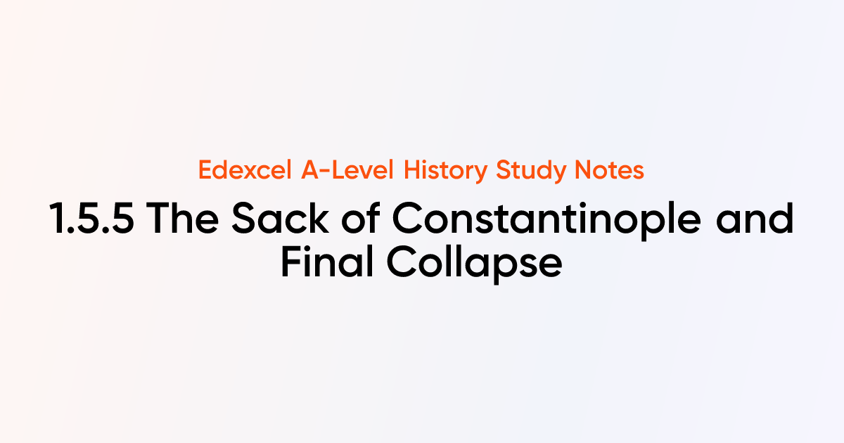 1.5.5 The Sack of Constantinople and Final Collapse | Edexcel A-Level ...