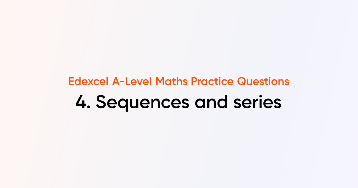 Edexcel A Level Maths 4 Sequences And Series