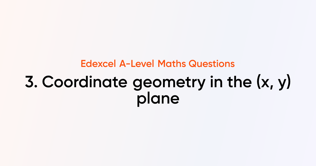 Edexcel A-Level Maths - 3. Coordinate geometry in the (x, y) plane