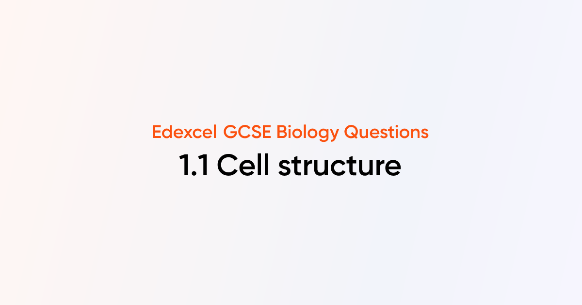 Edexcel GCSE Biology Practice Questions - 1.1 Cell structure