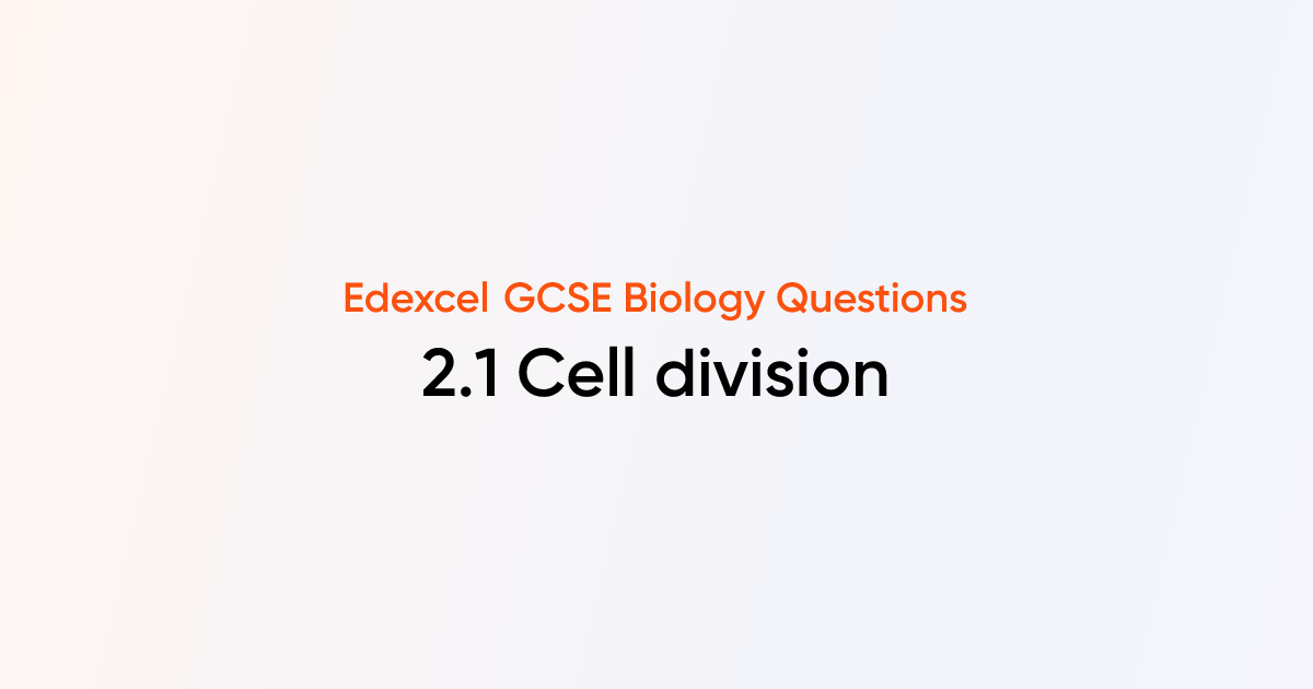 Edexcel GCSE Biology Practice Questions - 2.1 Cell division