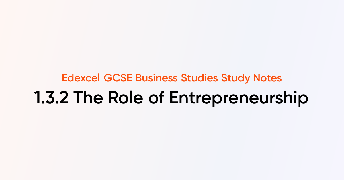 1.3.2 The Role of Entrepreneurship | Edexcel GCSE Business Studies ...