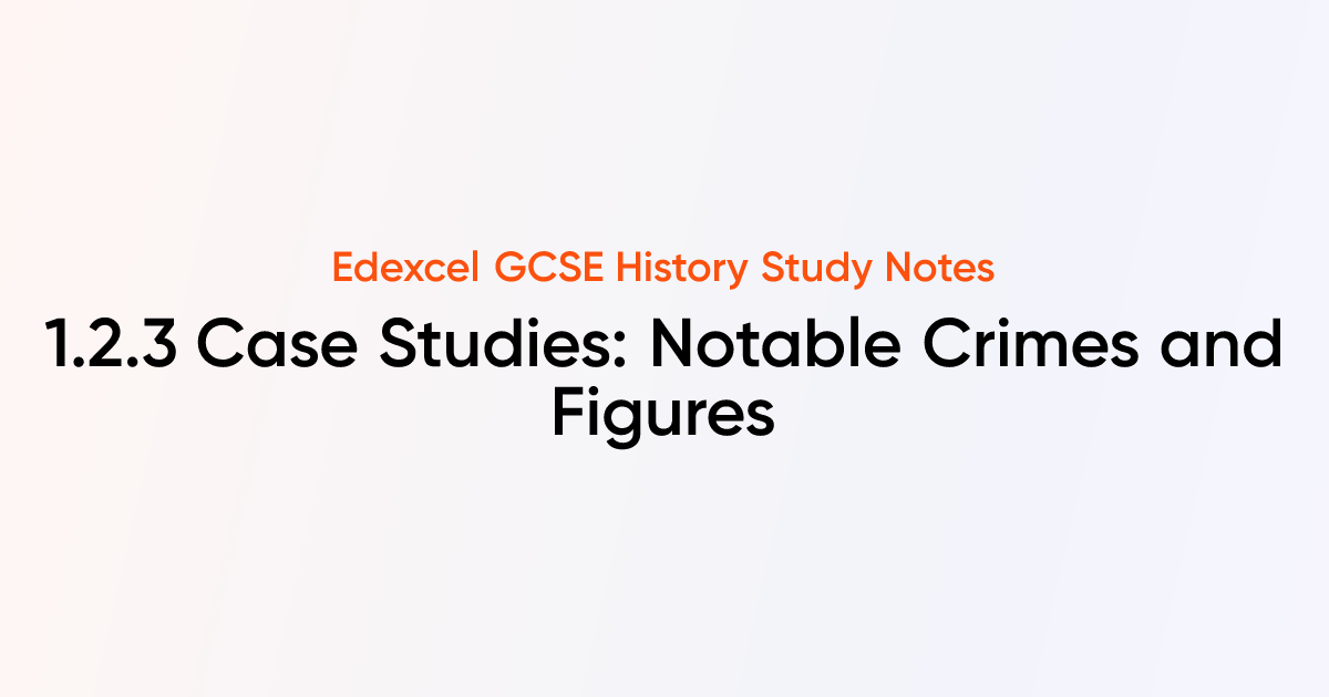 1.2.3 Case Studies: Notable Crimes and Figures | Edexcel GCSE History ...
