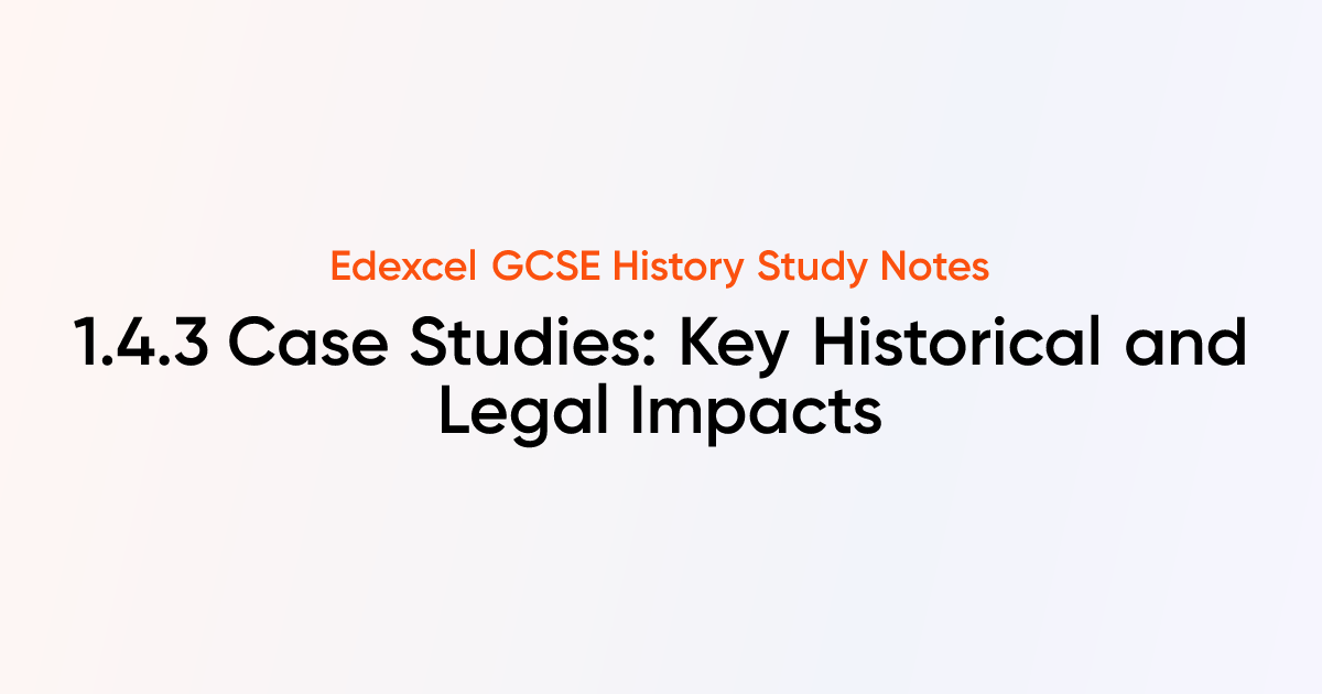 1.4.3 Case Studies: Key Historical and Legal Impacts | Edexcel GCSE ...