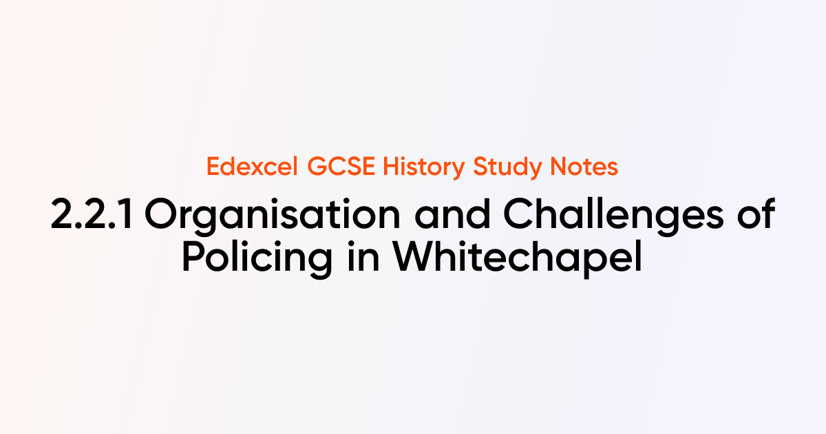 2.2.1 Organisation and Challenges of Policing in Whitechapel | Edexcel ...