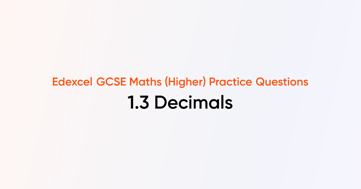 Edexcel GCSE Maths (Higher) - 1.3 Decimals - TutorChase