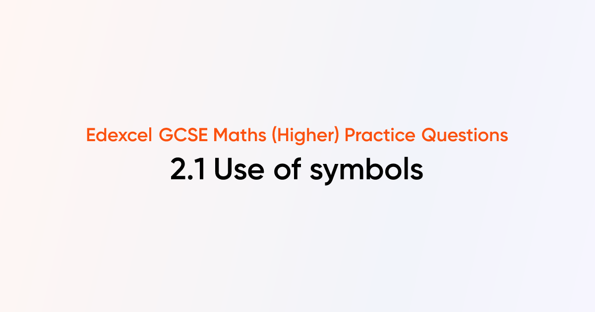 Edexcel GCSE Maths (Higher) - 2.1 Use of symbols - TutorChase