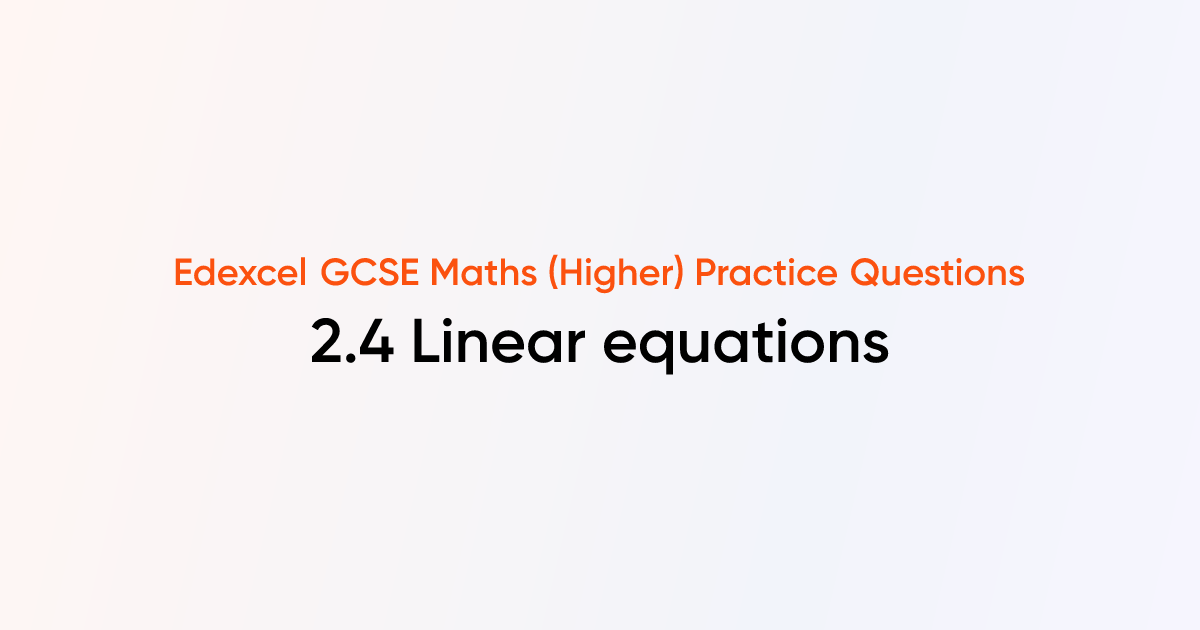 Edexcel Gcse Maths Higher 24 Linear Equations Tutorchase