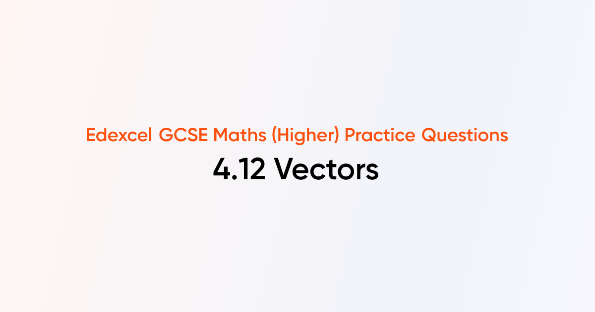 Edexcel GCSE Maths (Higher) - 4.12 Vectors - TutorChase