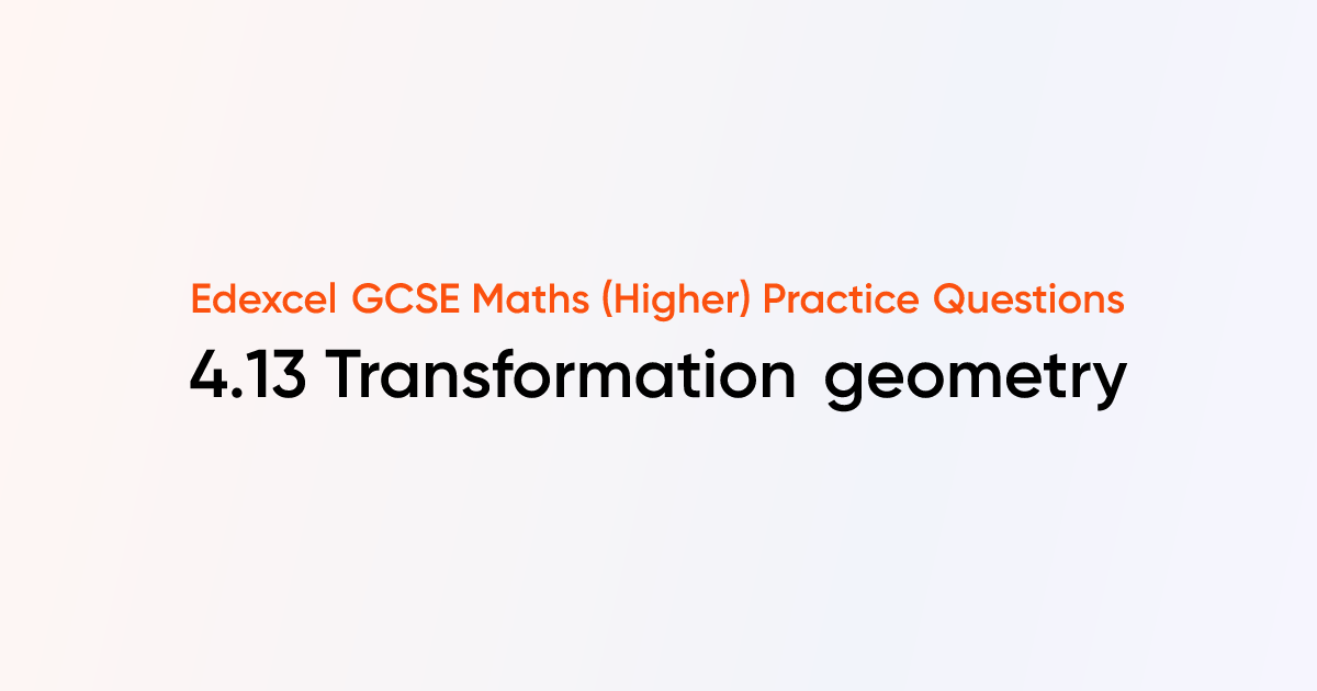 Edexcel GCSE Maths (Higher) - 4.13 Transformation geometry - TutorChase