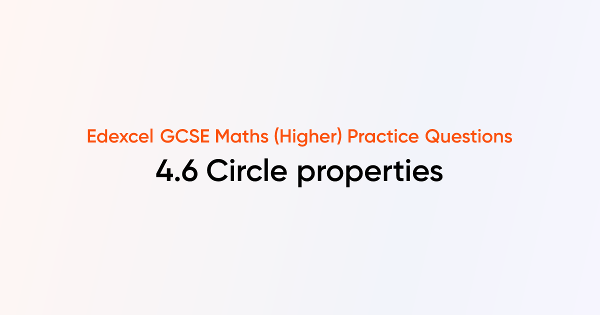 Edexcel GCSE Maths (Higher) - 4.6 Circle properties - TutorChase