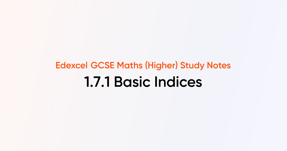 Basic Indices (1.7.1) | Edexcel GCSE Maths (Higher) Notes | TutorChase
