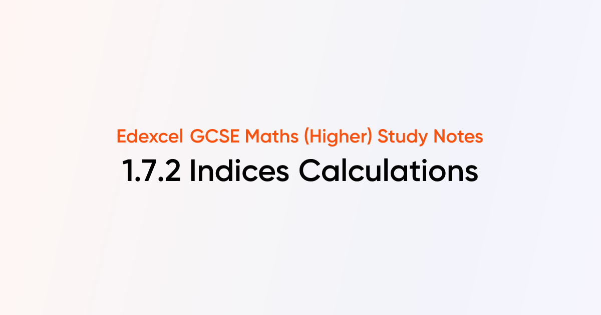 Indices Calculations (1.7.2) | Edexcel GCSE Maths (Higher) Notes ...