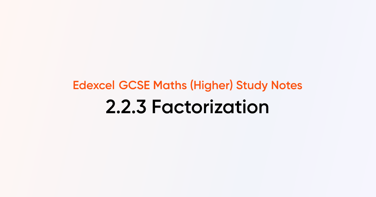 Factorization 223 Edexcel Gcse Maths Higher Notes Tutorchase 7742