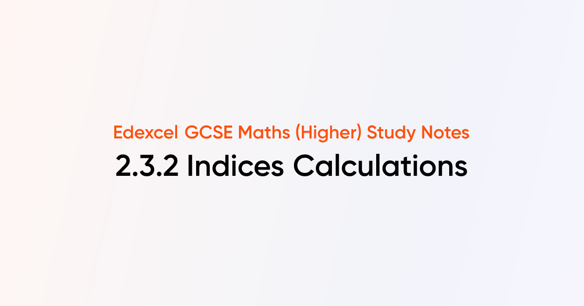 Indices Calculations (2.3.2) | Edexcel GCSE Maths (Higher) Notes ...