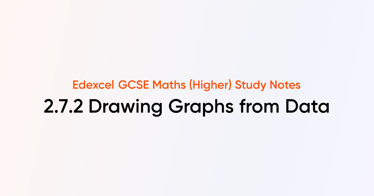 Drawing Graphs from Data (2.7.1) | Edexcel GCSE Maths (Higher) Notes ...