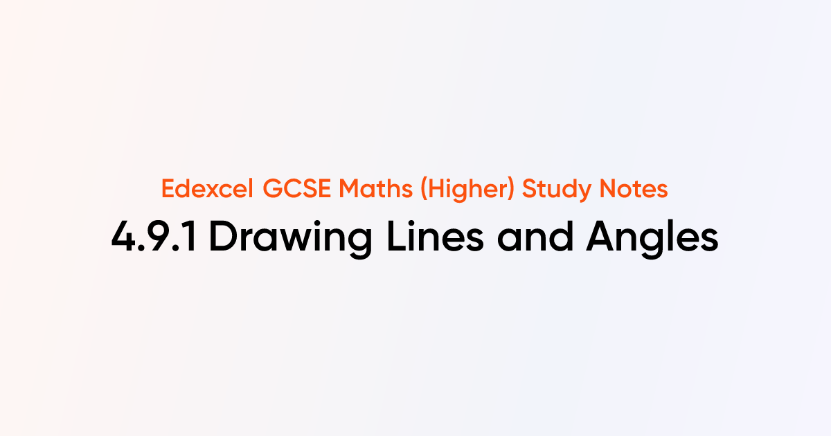 Drawing Lines and Angles (4.9.1) | Edexcel GCSE Maths (Higher) Notes ...