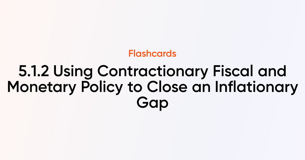 5.1.2 Using Contractionary Fiscal and Monetary Policy to Close an ...